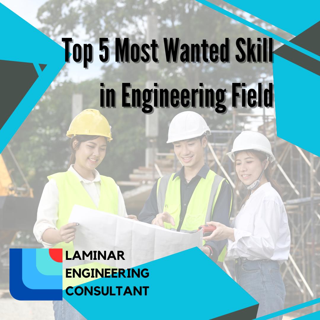 Top 5 Most Wanted Skill in Engineering Field – Laminar Engineering Consultant